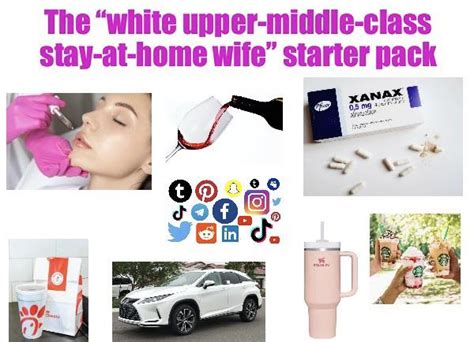 White Upper Middle Class Stay At Home Wife” Starter Pack Rstarterpacks
