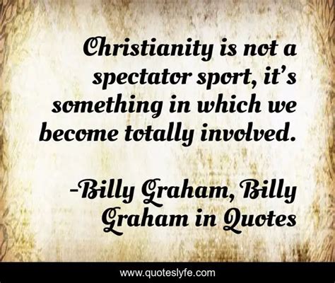 Christianity Is Not A Spectator Sport Its Something In Which We Be
