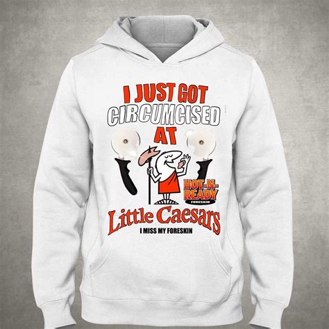 I Just Got Circumcised At Little Caesars I Miss My Foreskin Shirt