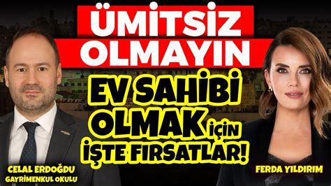 BEKLENEN KONUT KAMPANYASI AÇIKLANDI EV SAHİBİ OLABİLECEK miyiz Celal