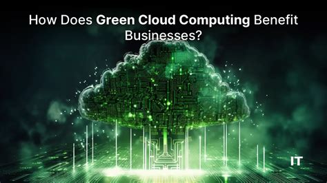 How Does Green Cloud Computing Benefit Businesses