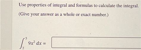 Solved Use Properties Of Integral And Formulas To Calculate Chegg