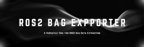 Ros2 Bag Exporter A Versatile Tool For Ros2 Bag Data Extraction Ros Projects Ros Discourse