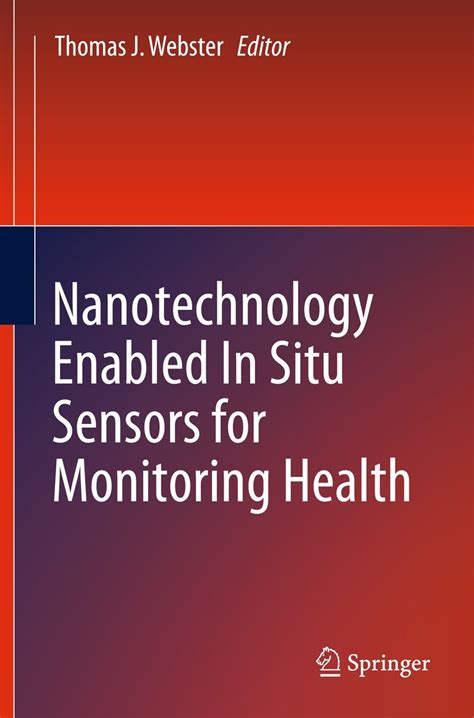 Nanotechnology Enabled In Situ Sensors For Monitoring Health Webster 9781441972903