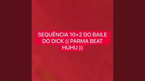 Sequência 102 Do Baile Do Dick Parma Beat Huhu Youtube