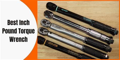 Best Inch Pound Torque Wrench In 2026 Tested And Proven