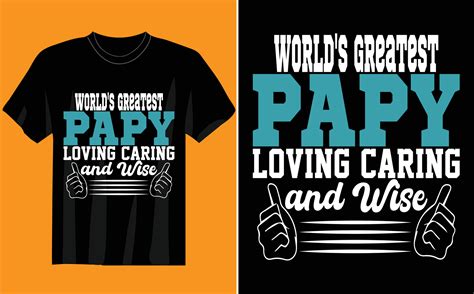 Worlds Greatest Papy Loving Caring And Wise T Shirt Design 2023
