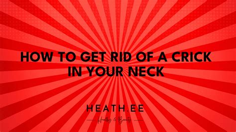 How To Get Rid Of A Crick In Your Neck A Guide For Pain Relief Heathe