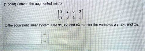 solved point convert the augmented matrix to ihe equivalent iinear