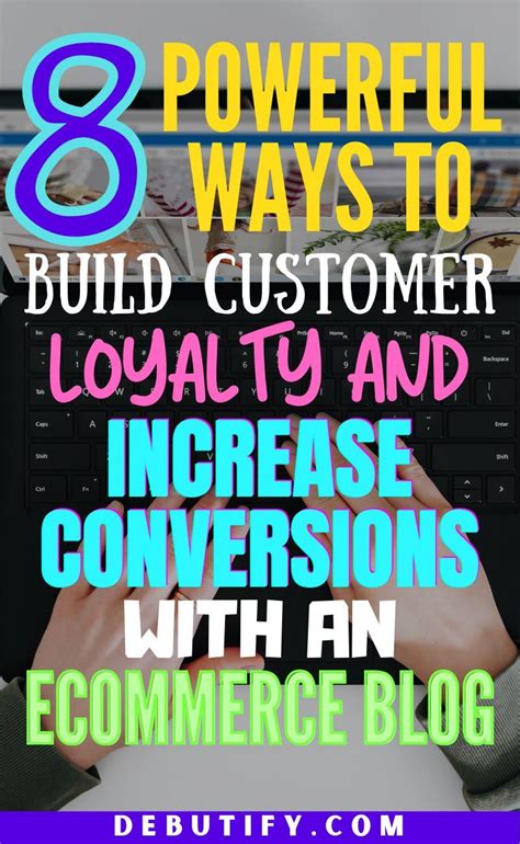 8 Powerful Ways To Build Customer Loyalty And Increase Conversions With