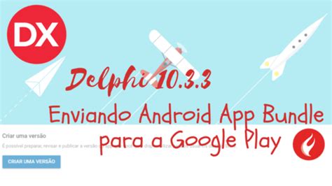 64 Bit Delphi Android How To Submit Your Application With The New