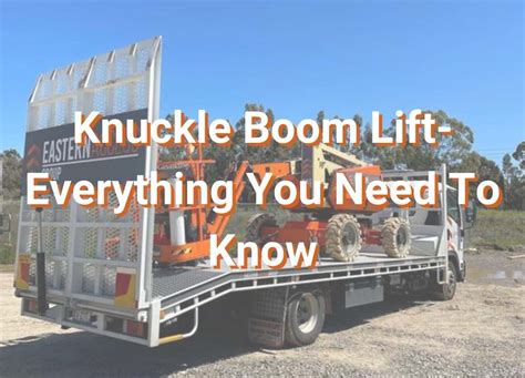 Knuckle Boom Lifts Everything You Need To Know Eastern Access Group