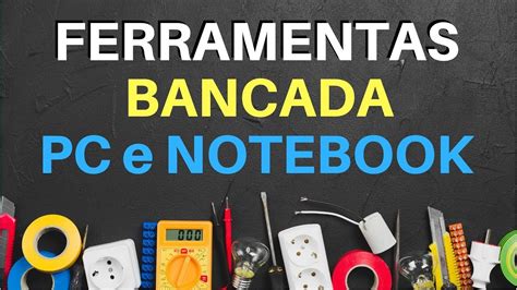 Ferramentas CONSERTO PC e Notebooks Bancada na Prática YouTube