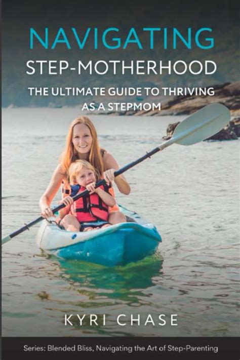 Navigating Step Motherhood The Ultimate Guide To Thriving As A Stepmom