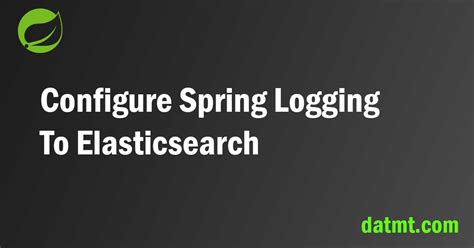 Configure Spring Logging To Elasticsearch Datmt