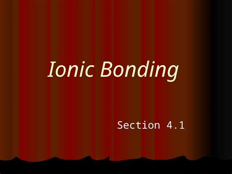 Pptx Ionic Bonding Section 41 Introduction To Bonding Chemical Bond