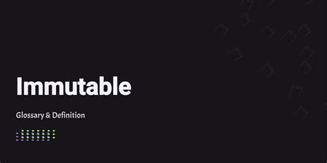 Immutable Glossary And Definition