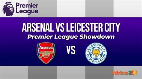 Arsenal Vs Leicester City Premier League Showdown By Africa365 Sep
