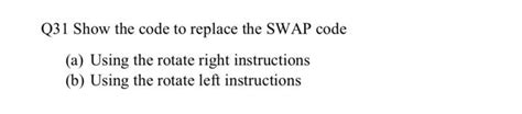 Solved Q31 Show The Code To Replace The Swap Code A Using