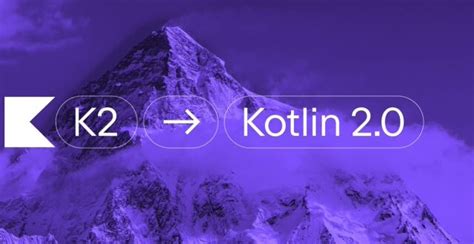 编程语言 Kotlin 200 现已发布，k2 编译器进入稳定状态腾讯新闻