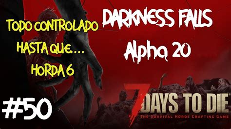 7DTD Darkness Falls A20 50 Todo Controlado Hasta Que Horda 6