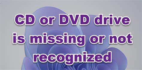 Cd Dvd Blu Ray Disc Drive Is Not Showing In Windows