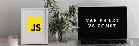 Var Vs Let Vs Const The Different Variable Declarations By Meet