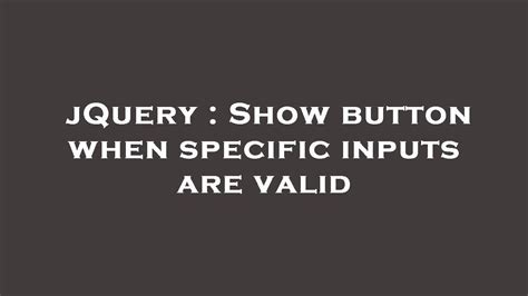 Jquery Show Button When Specific Inputs Are Valid Youtube