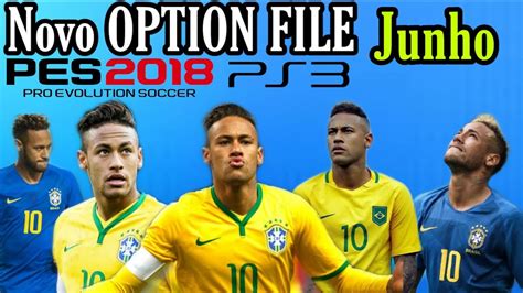 Novo OPTION FILE PES2018 PS3 Mês de Junho 2019 100 Atualizado YouTube
