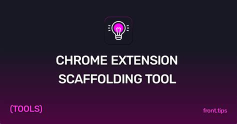 Chrome Extension Scaffolding Tool Frontend Development Tips
