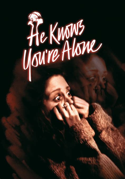 He Knows Youre Alone Streaming Where To Watch Online