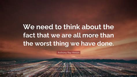 Anthony Ray Hinton Quote “we Need To Think About The Fact That We Are