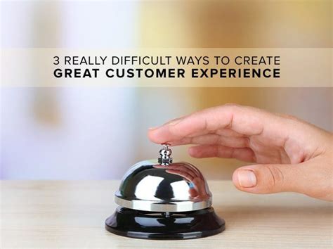 Sharing 3 Ways To Create Great Customer Experiences Business