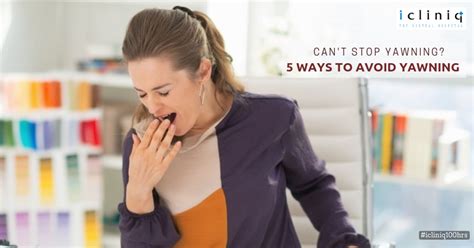 Cant Stop Yawning 5 Ways To Avoid Yawning Health Tips Icliniq