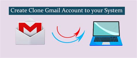 Create Clone Gmail Account To Your Systememail Client