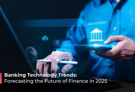 Banking Technology Trends In 2025 Shaping Future Of Finance