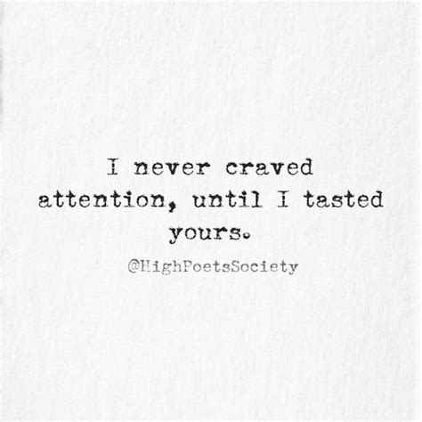 I Never Craved Attention Until I Tasted Yours