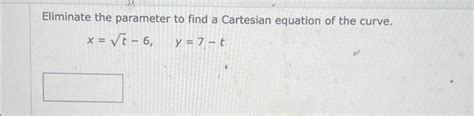 Solved Eliminate The Parameter To Find A Cartesian Equation