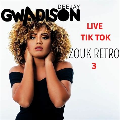 Stream Live Zouk Retro Tik Tok 3 By Deejay Gwadison Listen Online For