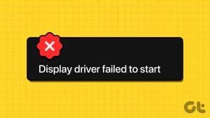 Top Ways To Fix Display Driver Failed To Start Error In Windows And Guiding Tech