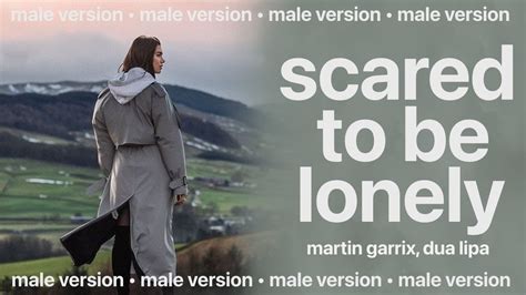 Dua Lipa Martin Garrix Scared To Be Lonely Male Version Youtube
