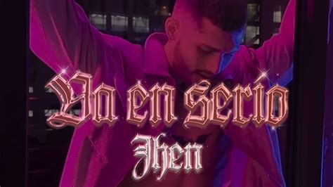 Jhen Va En Serio Video Oficial Youtube