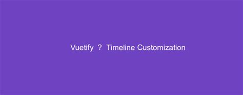 Vuetify — Timeline Customization