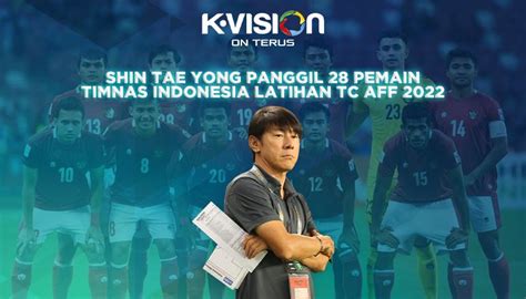 Shin Tae Yong Panggil 28 Pemain Timnas Indonesia Latihan Tc Aff 2022