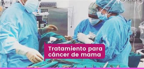 Tratamientos Para El Cáncer De Mama Dra Mariela Pozo