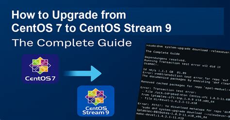How To Upgrade From Centos 7 To Centos Stream 9 The Complete Guide
