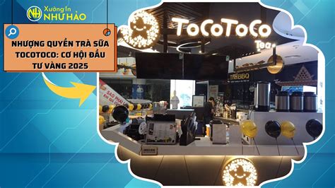 Nhượng Quyền Trà Sữa Tocotoco Cơ Hội Đầu Tư Vàng 2025
