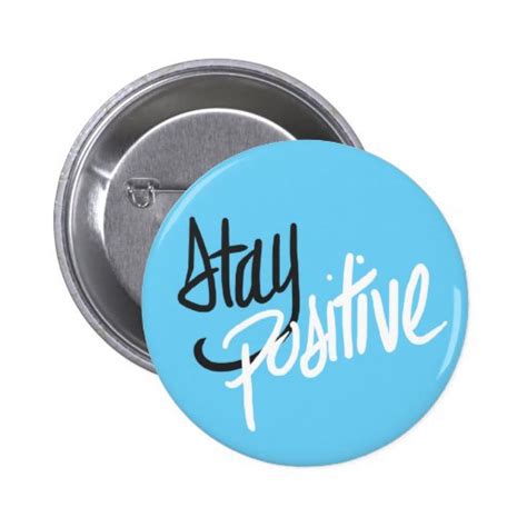 Stay Positive Button Zazzle