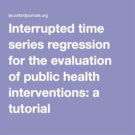 Interrupted Time Series Regression For The Evaluation Of Public Health Interventions A Tutorial