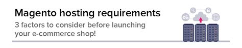 Magento Hosting Requirements 3 Main Factors